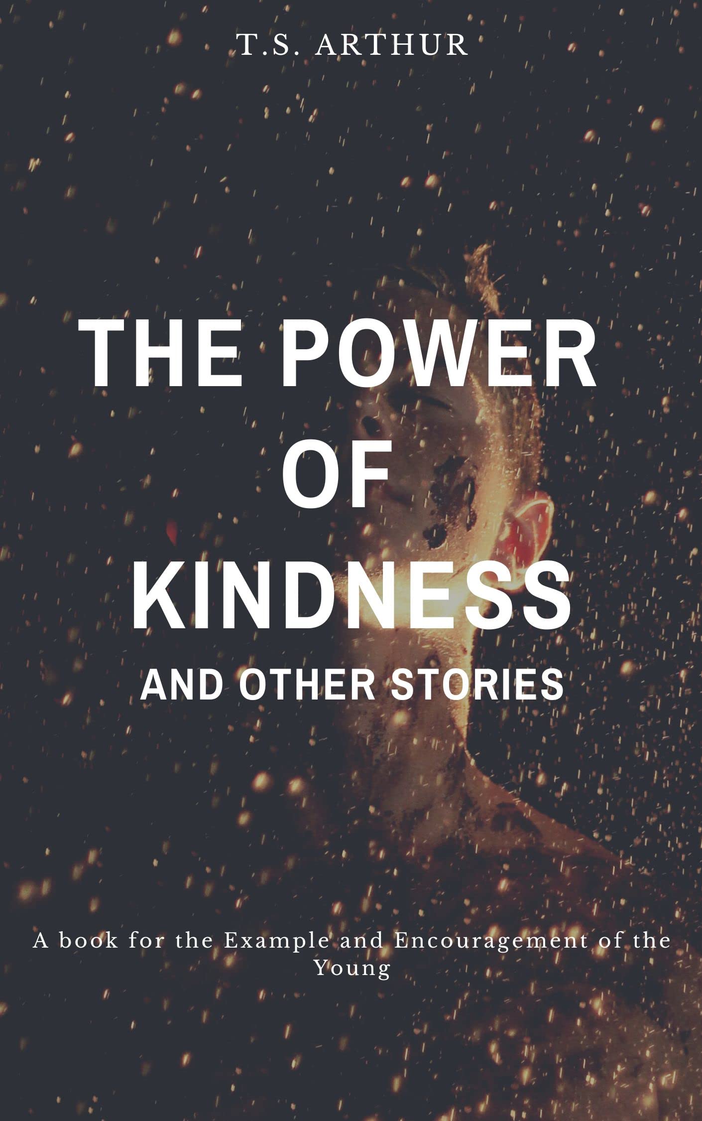 THE POWER OF KINDNESS. And Other Stories.: A BOOK FOR THE EXAMPLE AND ...
