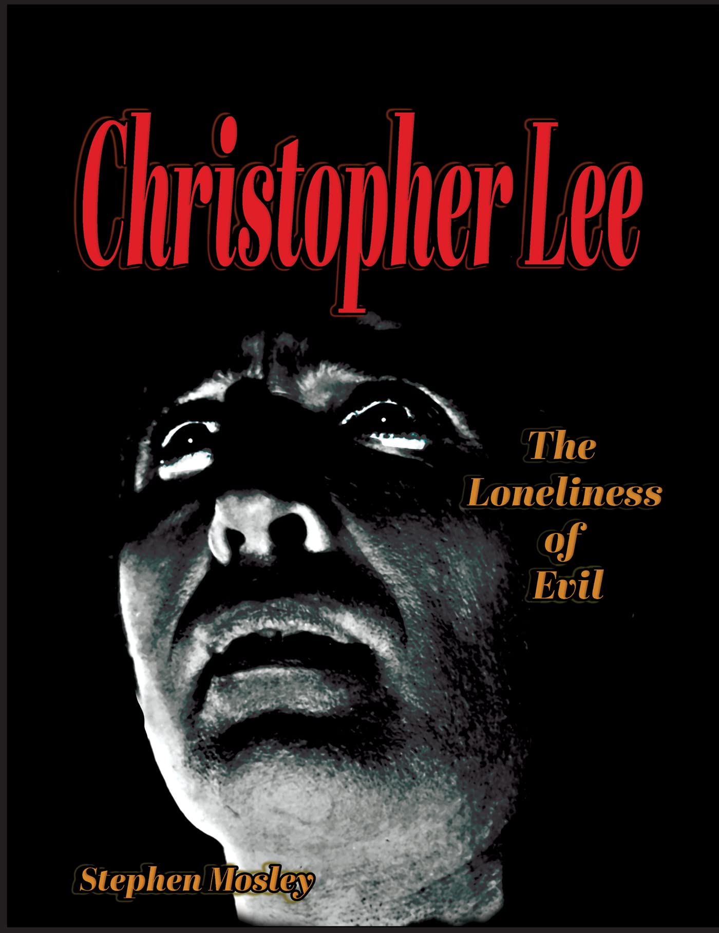 Christopher Lee: The Loneliness of Evil by Stephen Mosley | Goodreads