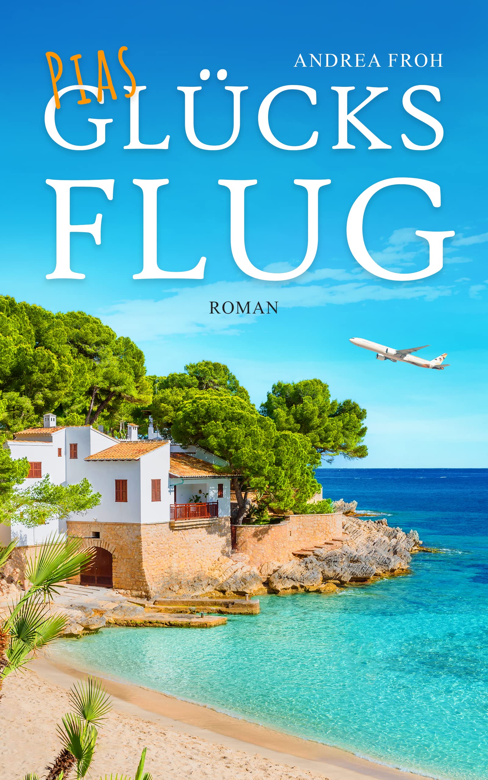 Pias Glücksflug: Mallorca-Roman (German Edition) by Andrea Froh | Goodreads