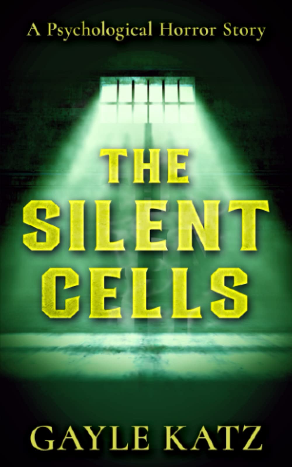 The Silent Cells: A Psychological Horror Story by Gayle Katz | Goodreads