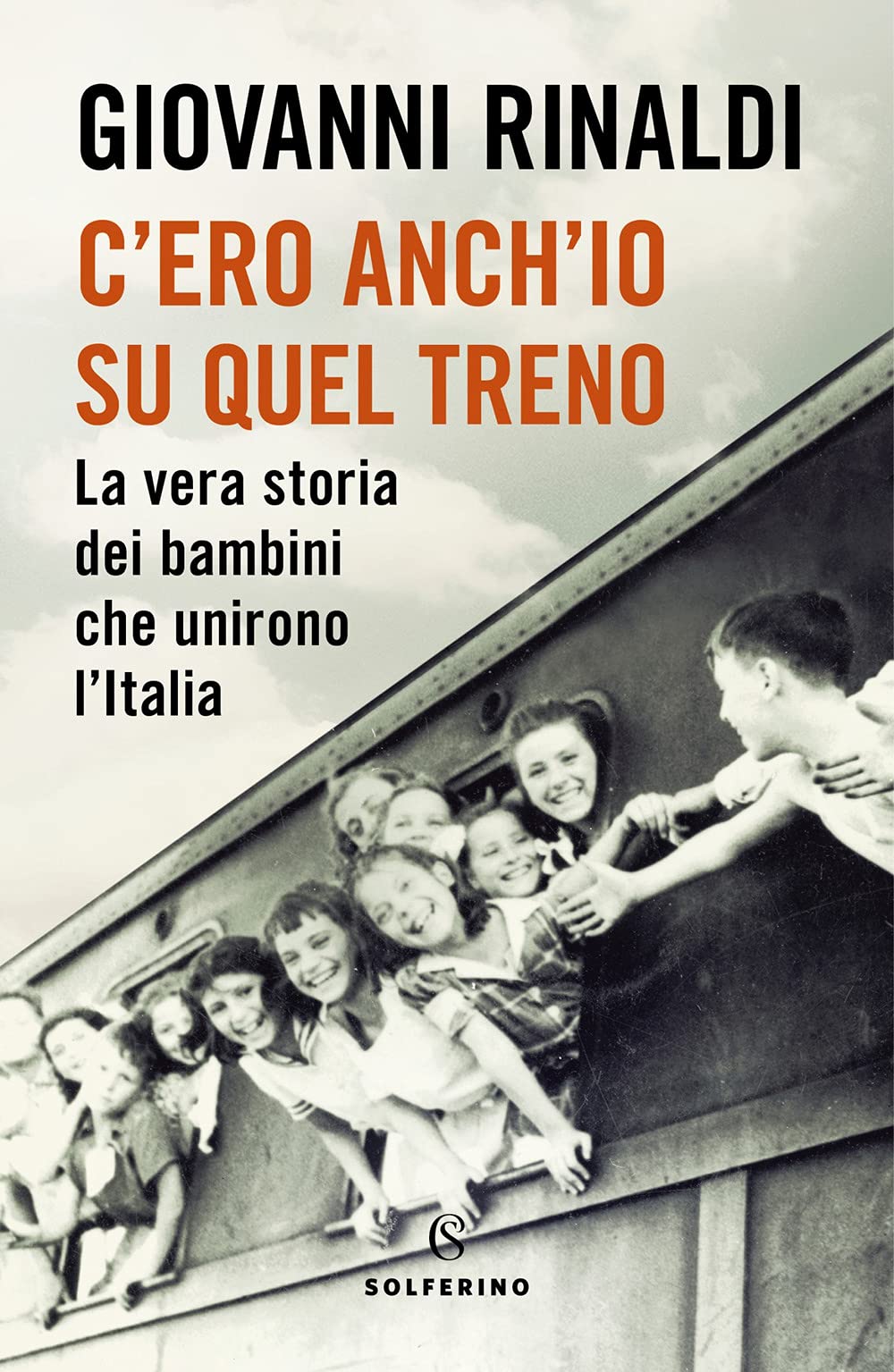 C'ero anch'io su quel treno. La vera storia dei bambini che unirono l ...