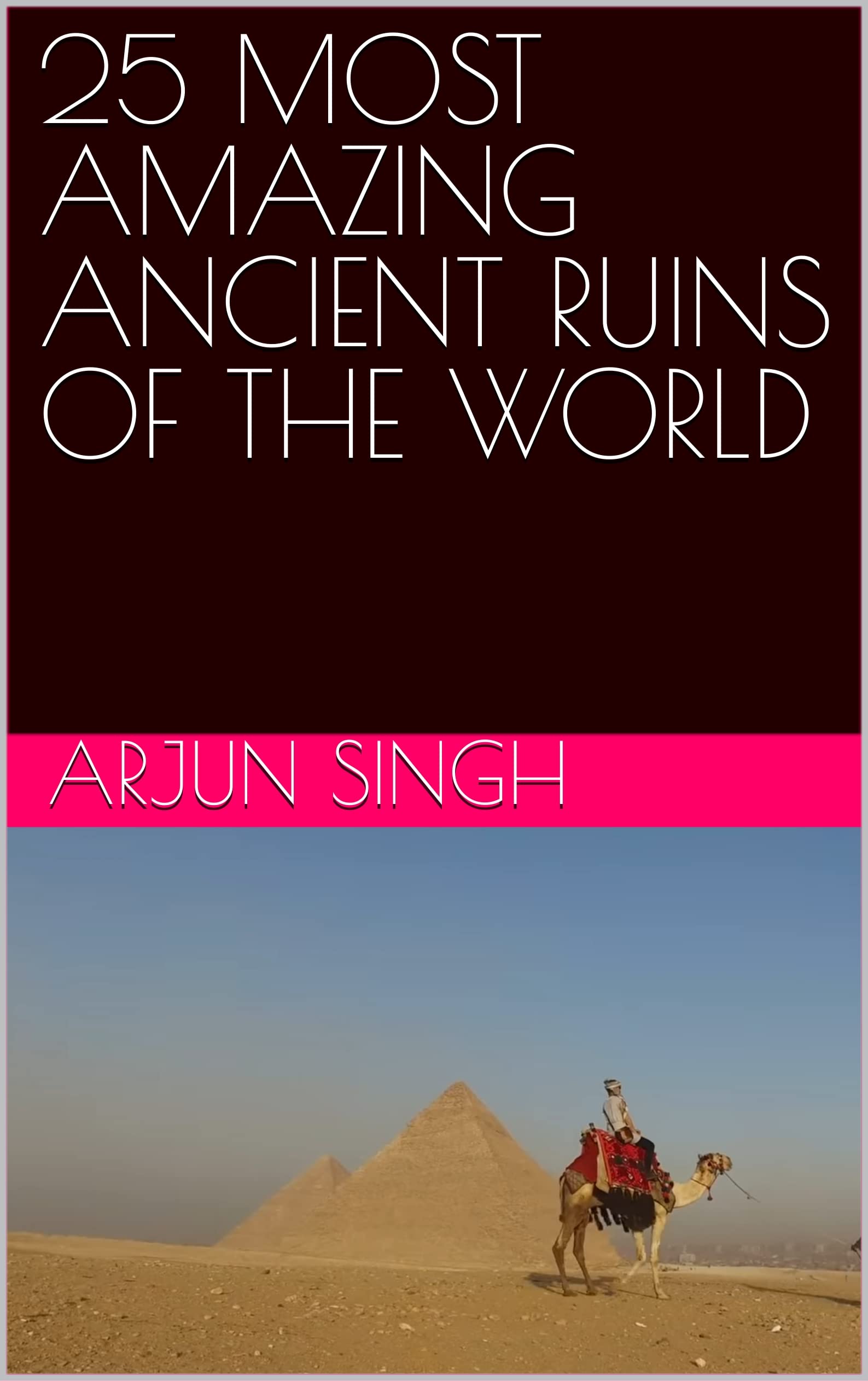 25 MOST AMAZING ANCIENT RUINS OF THE WORLD by Arjun Singh | Goodreads