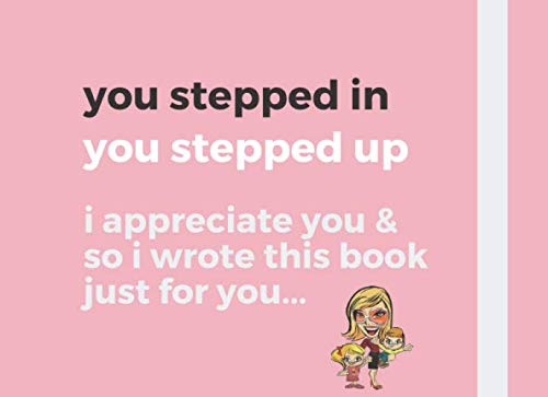 you stepped in you stepped up...: Step-Mom I wrote a book about you ...