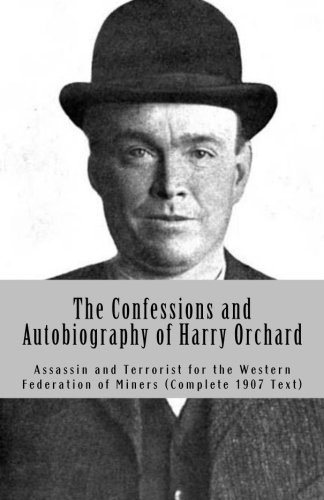 The Confessions and Autobiography of Harry Orchard: Assassin and ...