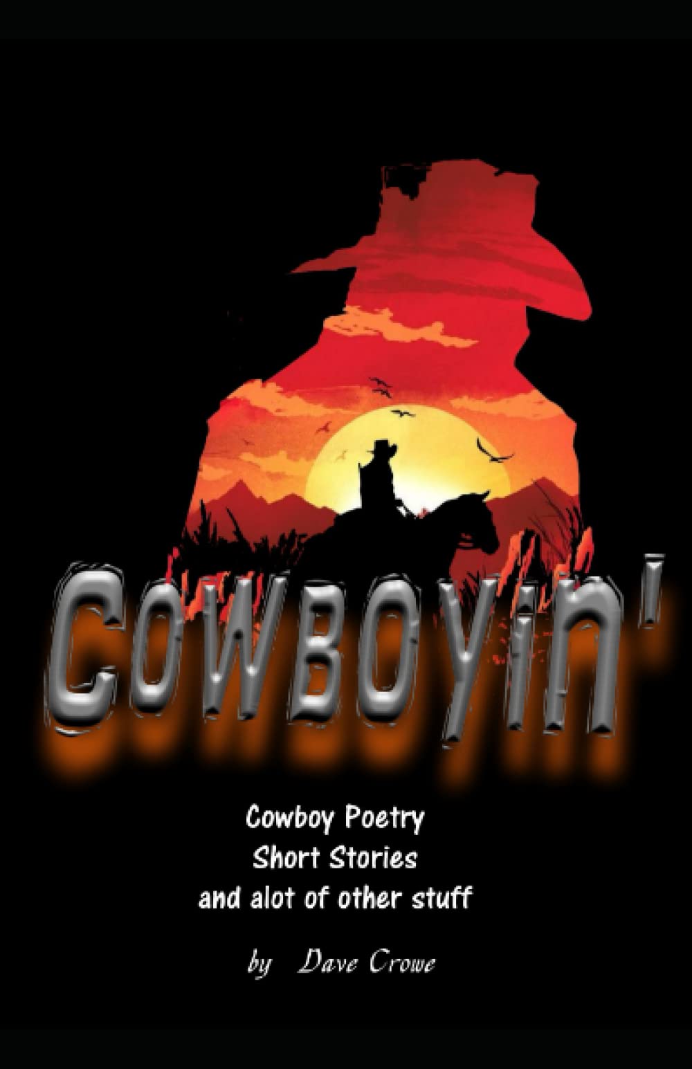 Cowboyin': Cowboy Poetry, and short stories by Dave Crowe | Goodreads
