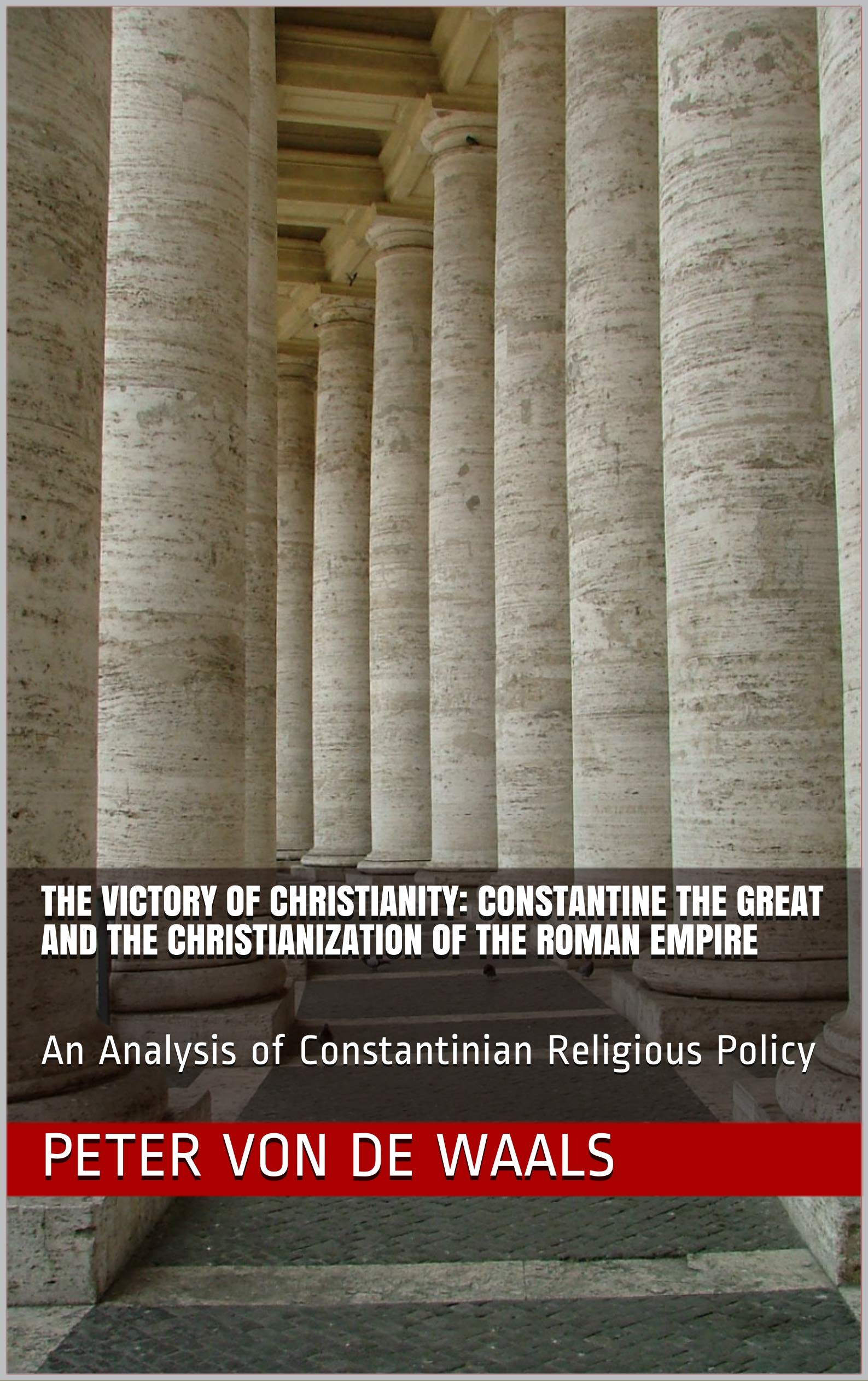 The Victory of Christianity: Constantine the Great and the ...