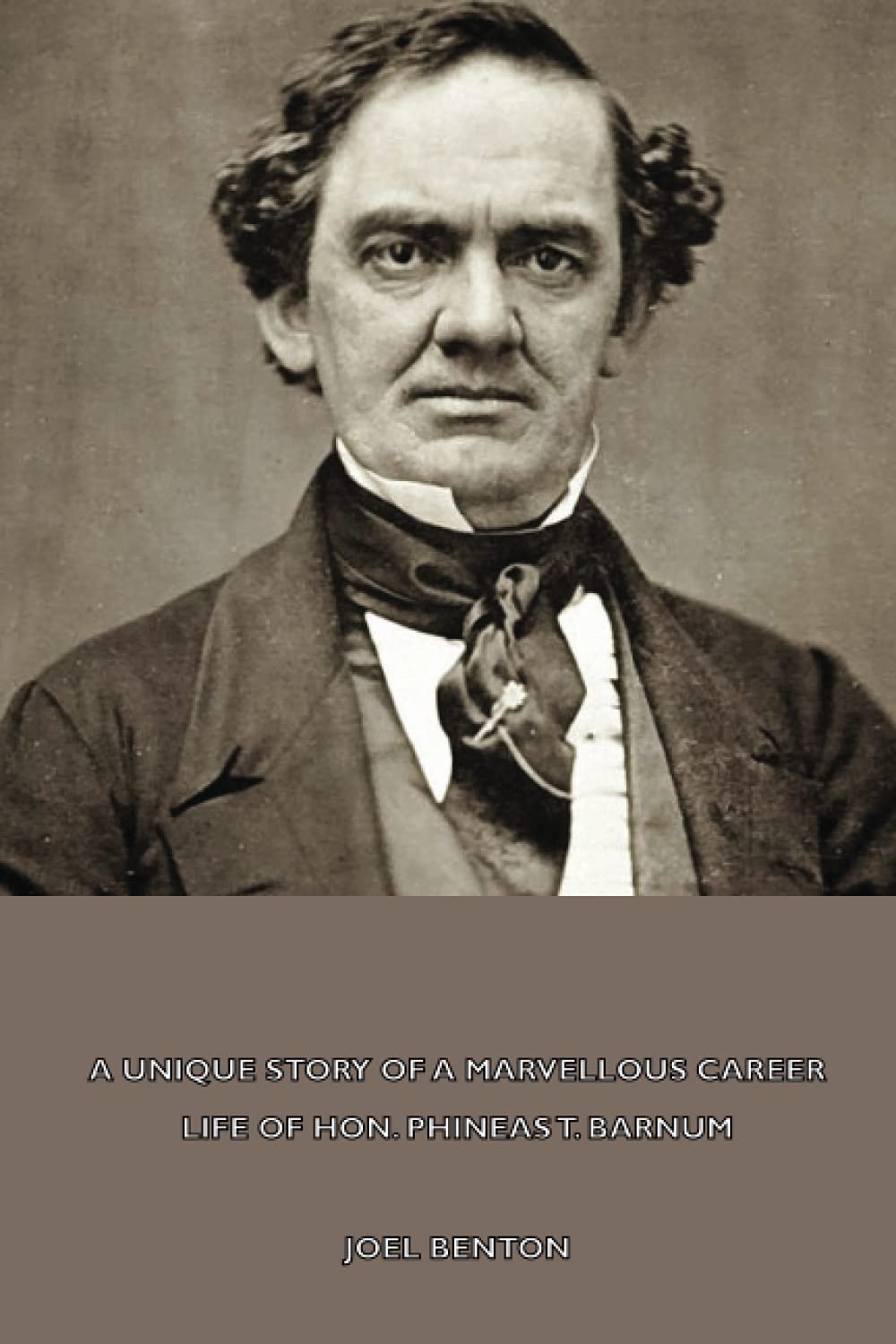 A Unique Story of a Marvellous Career: Life of Hon. Phineas T. Barnum ...