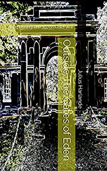 Outside The Gates of Eden: A Tale of 1970s Life During The Cold War by ...