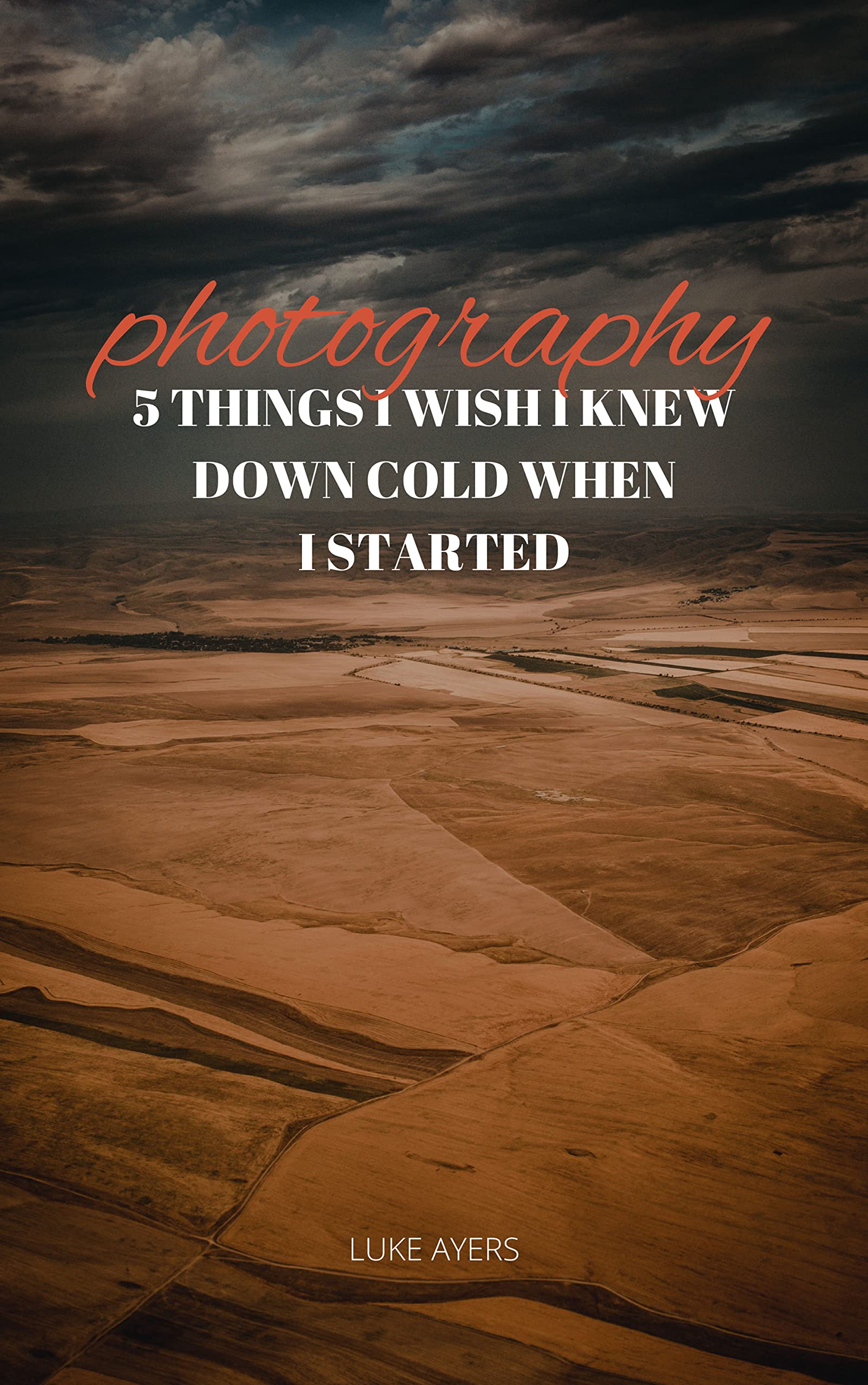 Photography: 5 things I wish I knew DOWN COLD when I started by Luke ...