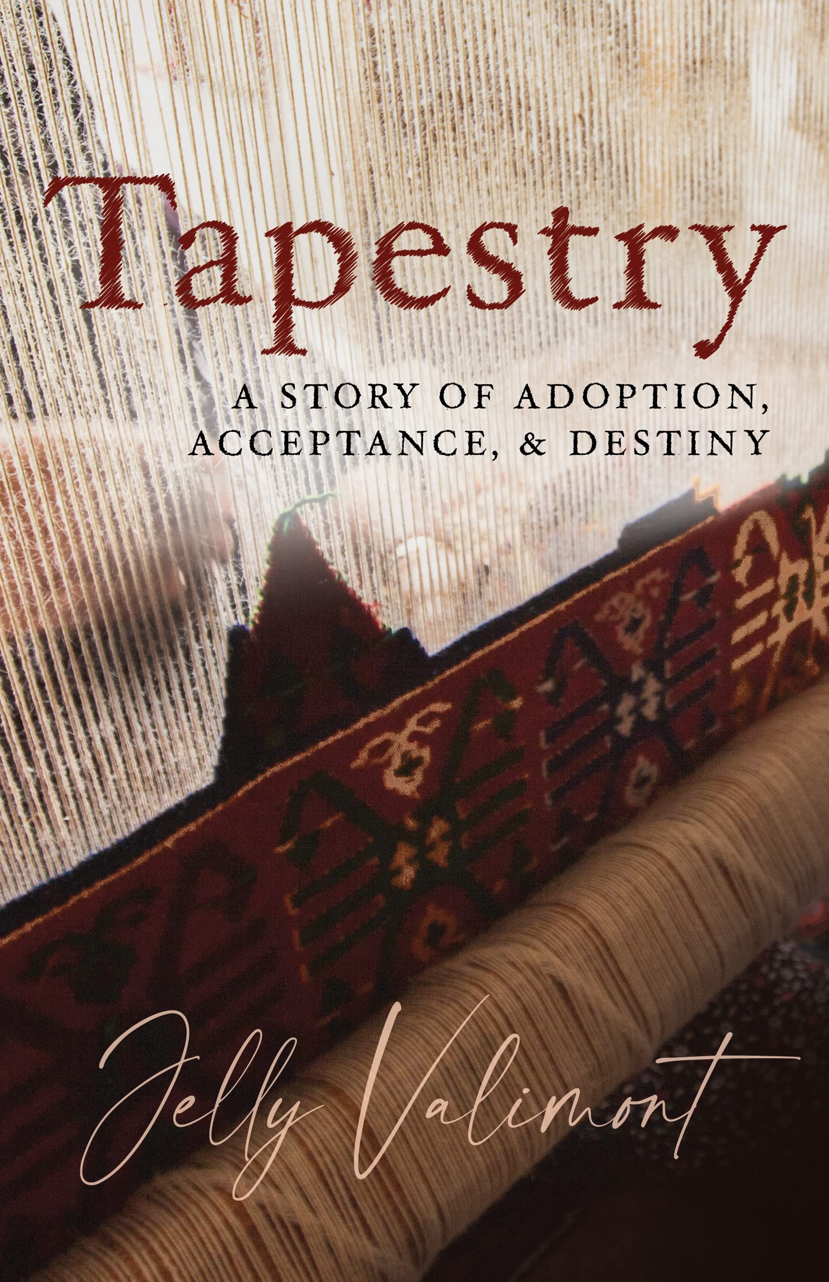 Tapestry: A Story of Adoption, Acceptance, and Destiny by Jelly ...