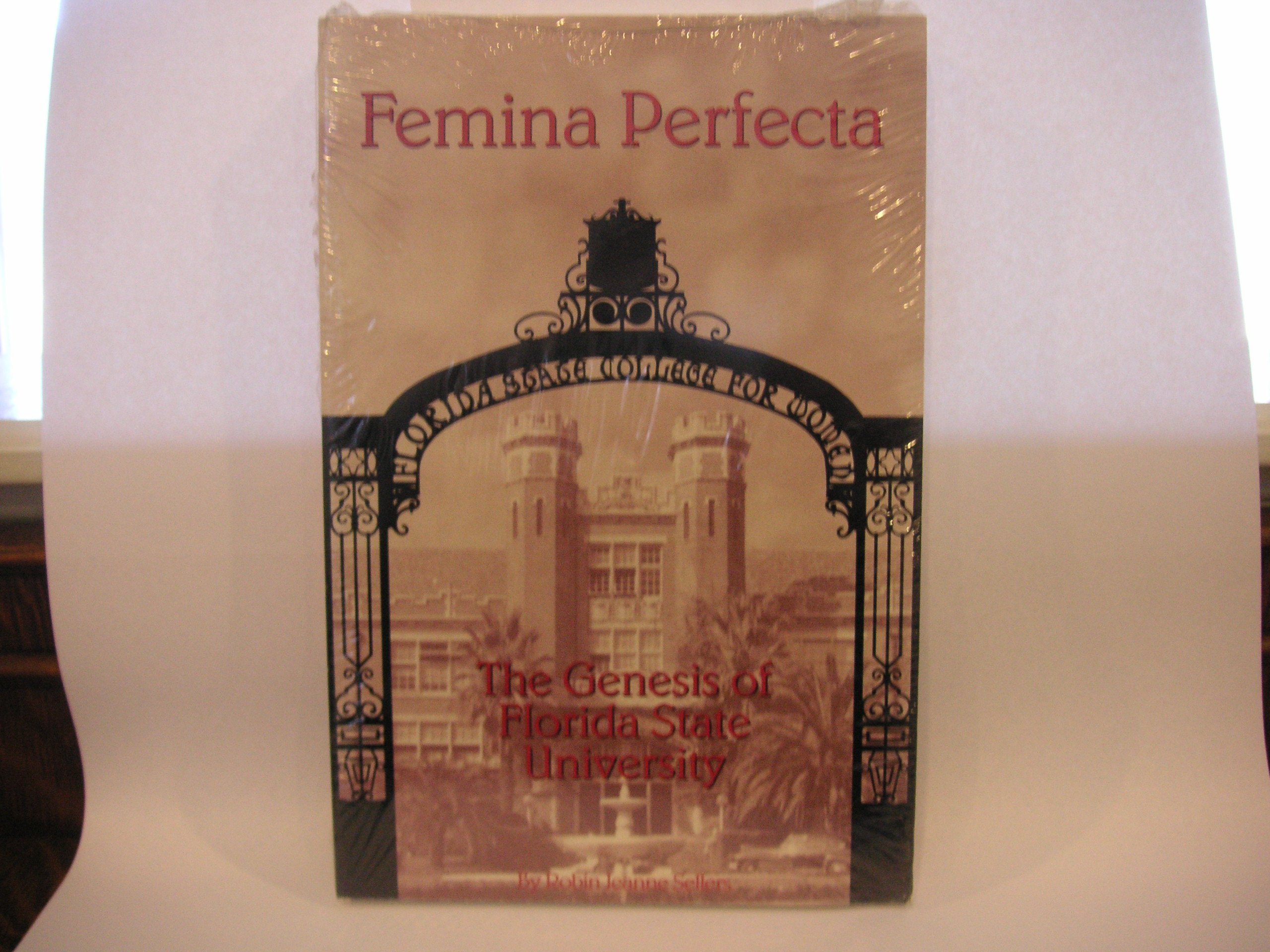 Femina Perfecta: The Genesis of Florida State University by Robin ...