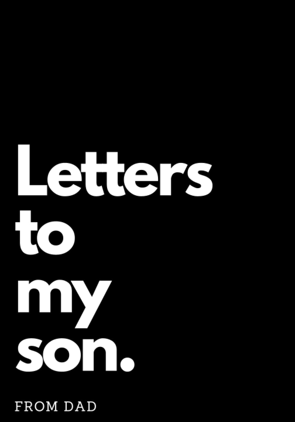 Letters To My Son From Dad Simple White And Black Blank Journal letters-to-my-son-from-dad-simple-white-and-black-blank-journal
