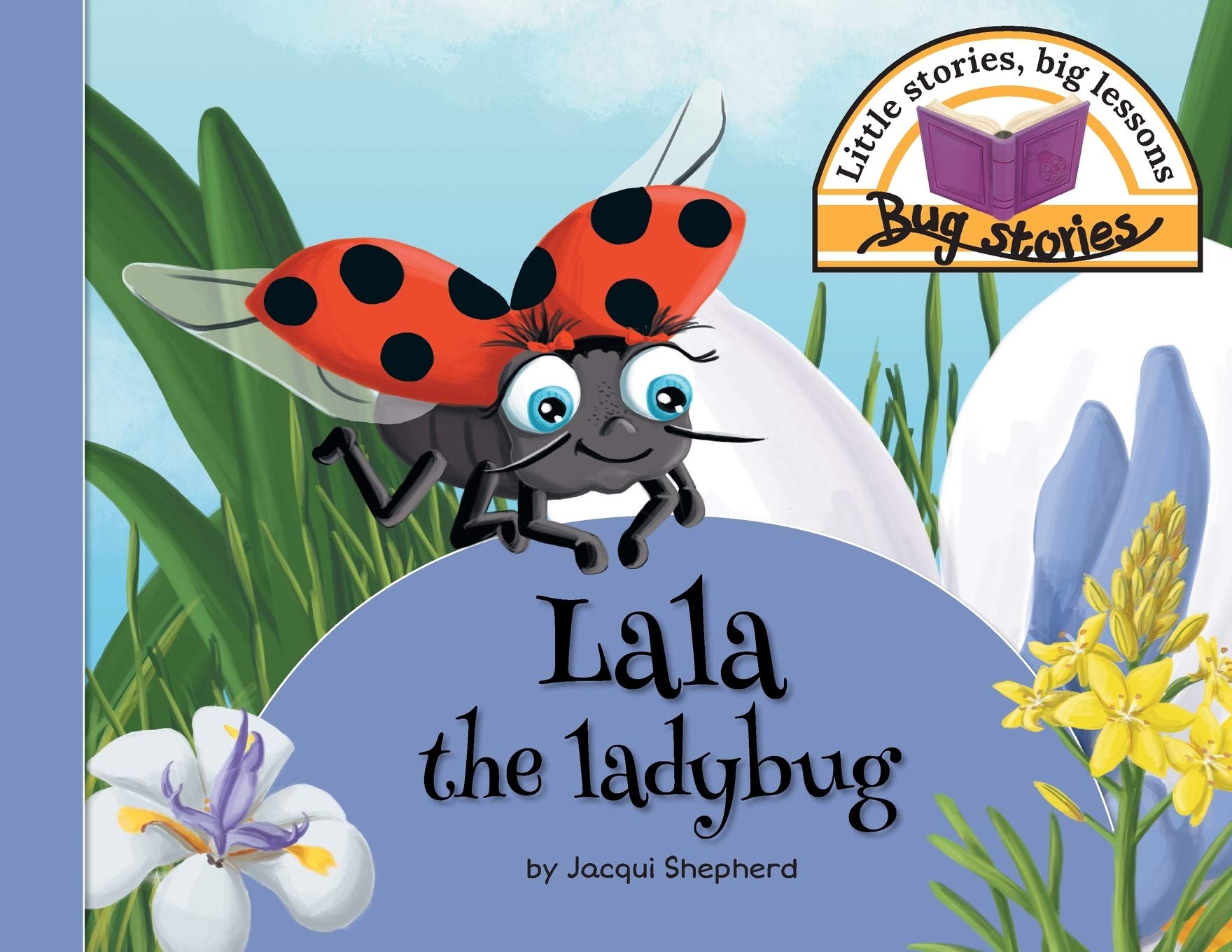 Lala the ladybug: Little stories, big lessons by Jacqui Shepherd ...
