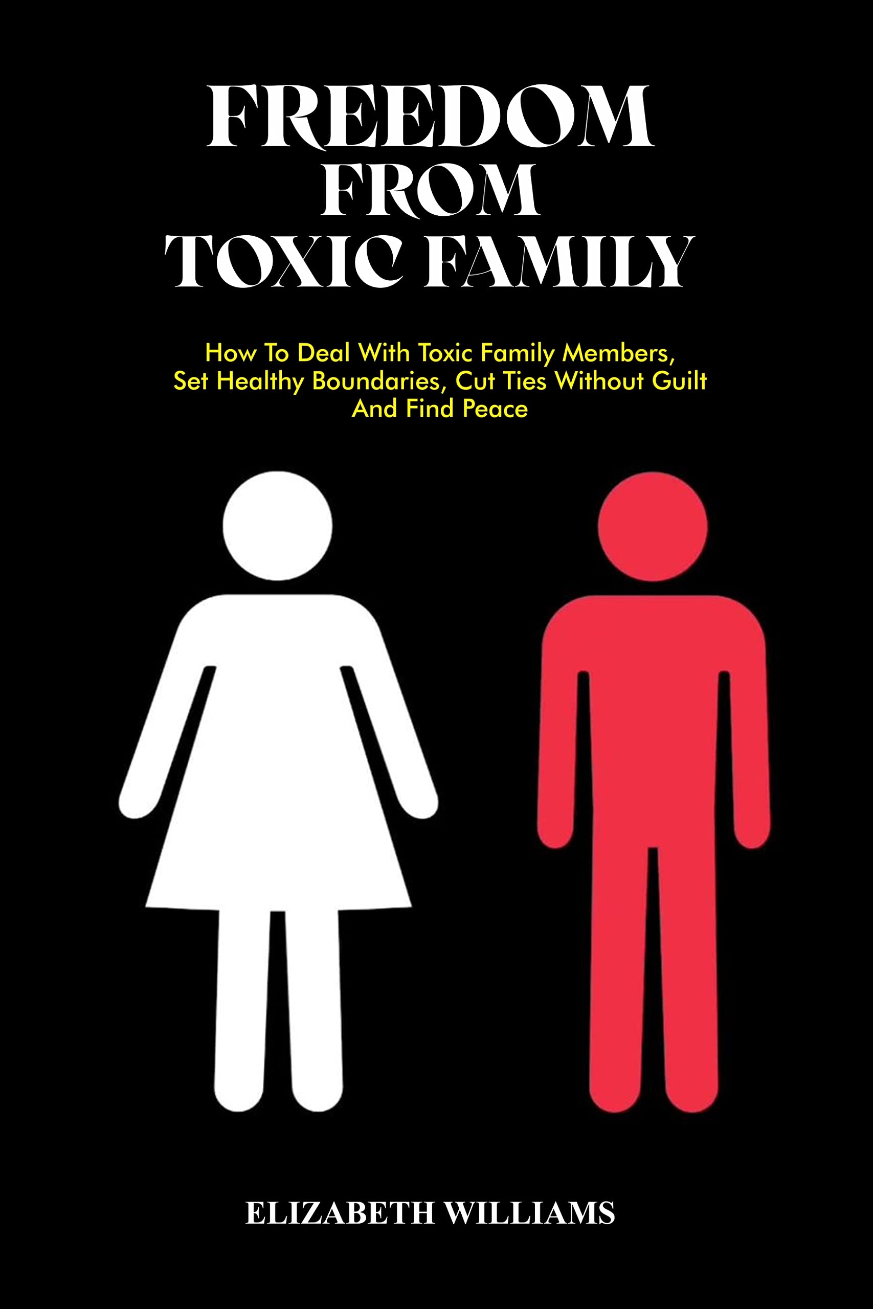 FREEDOM FROM TOXIC FAMILY : How to Deal With Toxic Family Members, Set ...