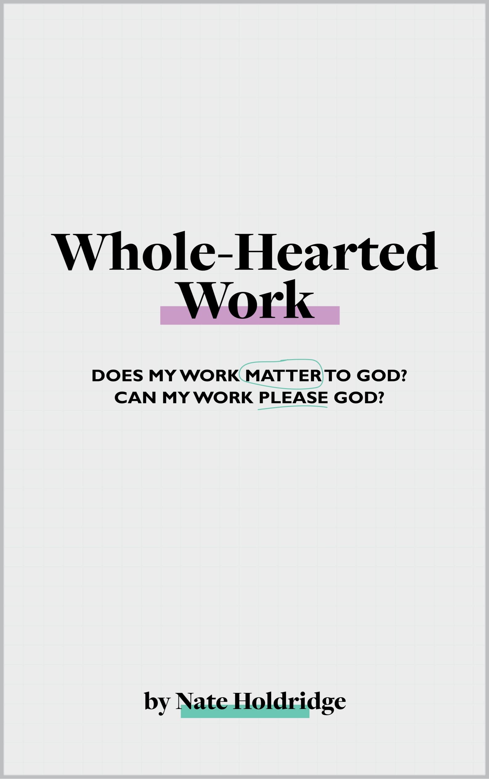 Whole-Hearted Work: Does My Work Matter To God? Can My Work Please God ...