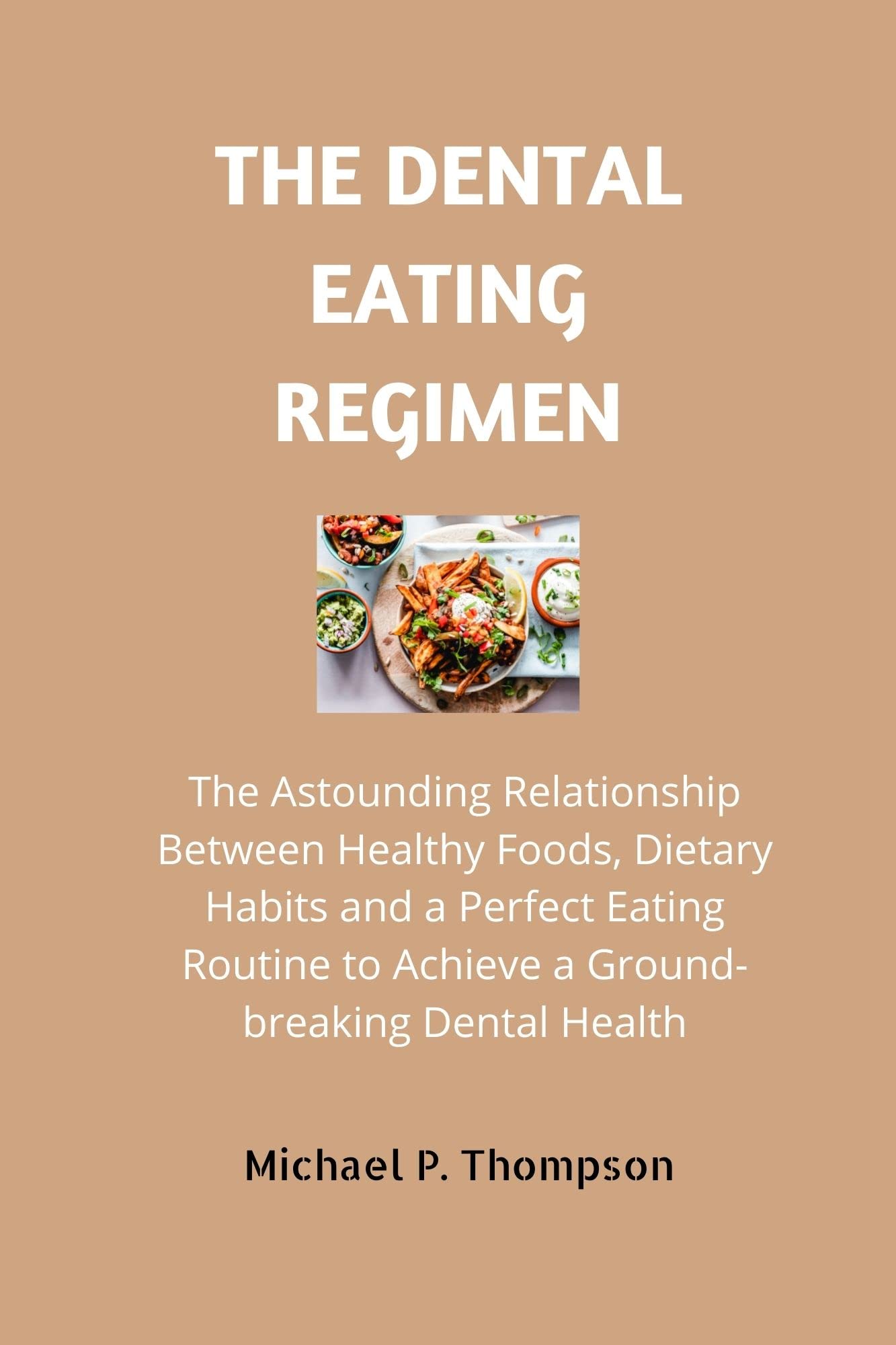 THE DENTAL EATING REGIMEN: The Astounding Relationship Between Healthy ...