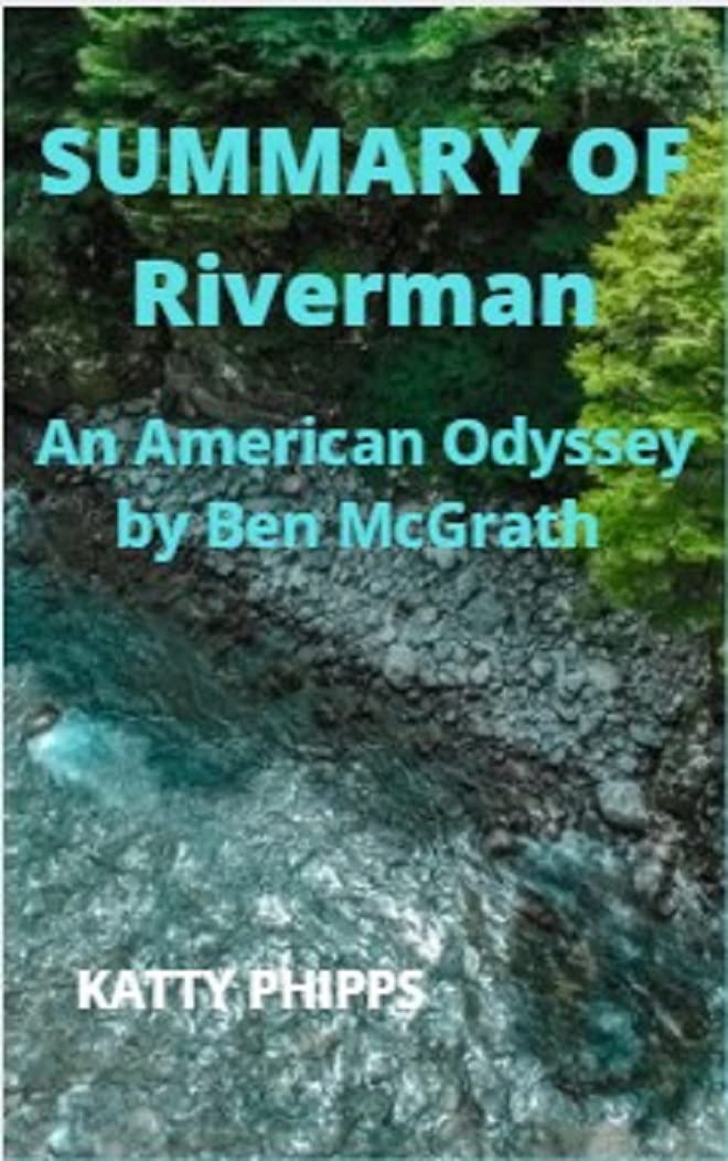 SUMMARY OF Riverman: An American Odyssey by Ben McGrath by KATTY PHIPPS | Goodreads