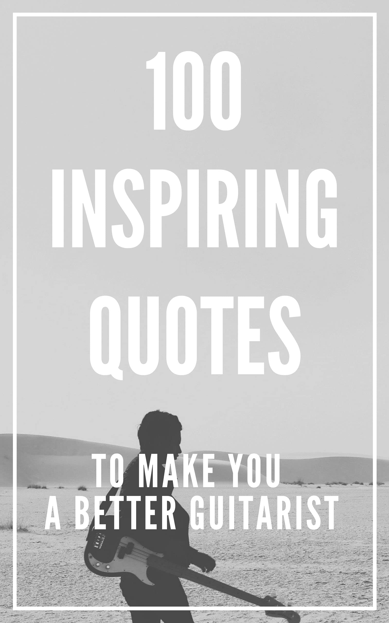 100 Inspiring Quotes To Make You A Better Guitar Player: Motivational ...