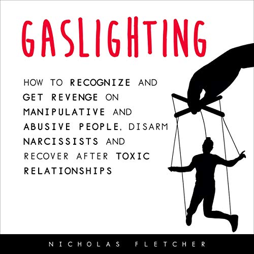 Gaslighting: How to Recognize and Get Revenge on Manipulative and ...