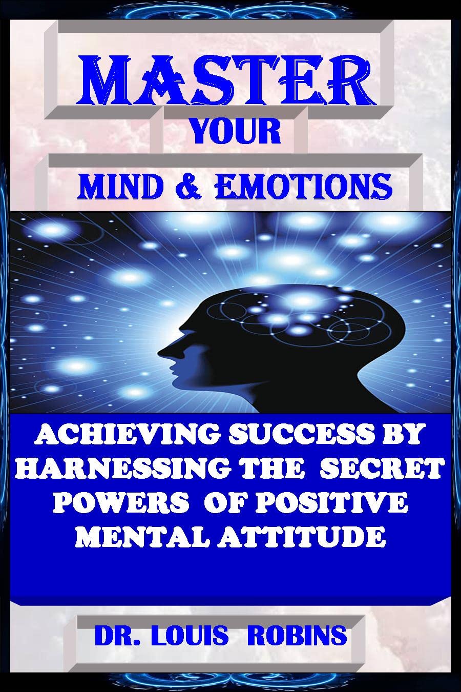 Master your mind & emotions : Achieving success by harnessing the ...