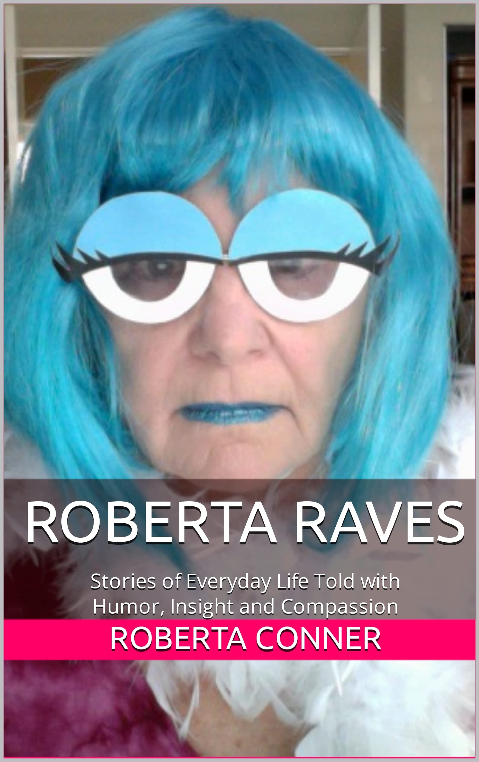 Roberta Raves: Humorous Stories of Everyday Life by Roberta Conner ...
