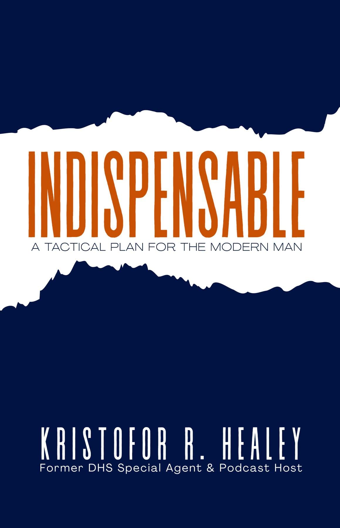 Indispensable: A Tactical Plan for the Modern Man by Krisofor Healey ...