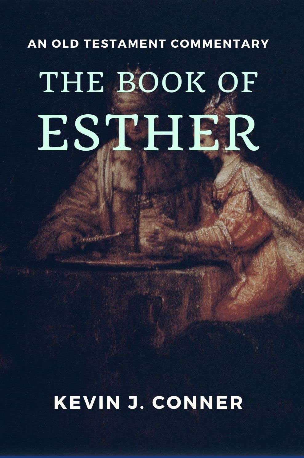 The Book of Esther: An Old Testament Commentary by Kevin J. Conner ...