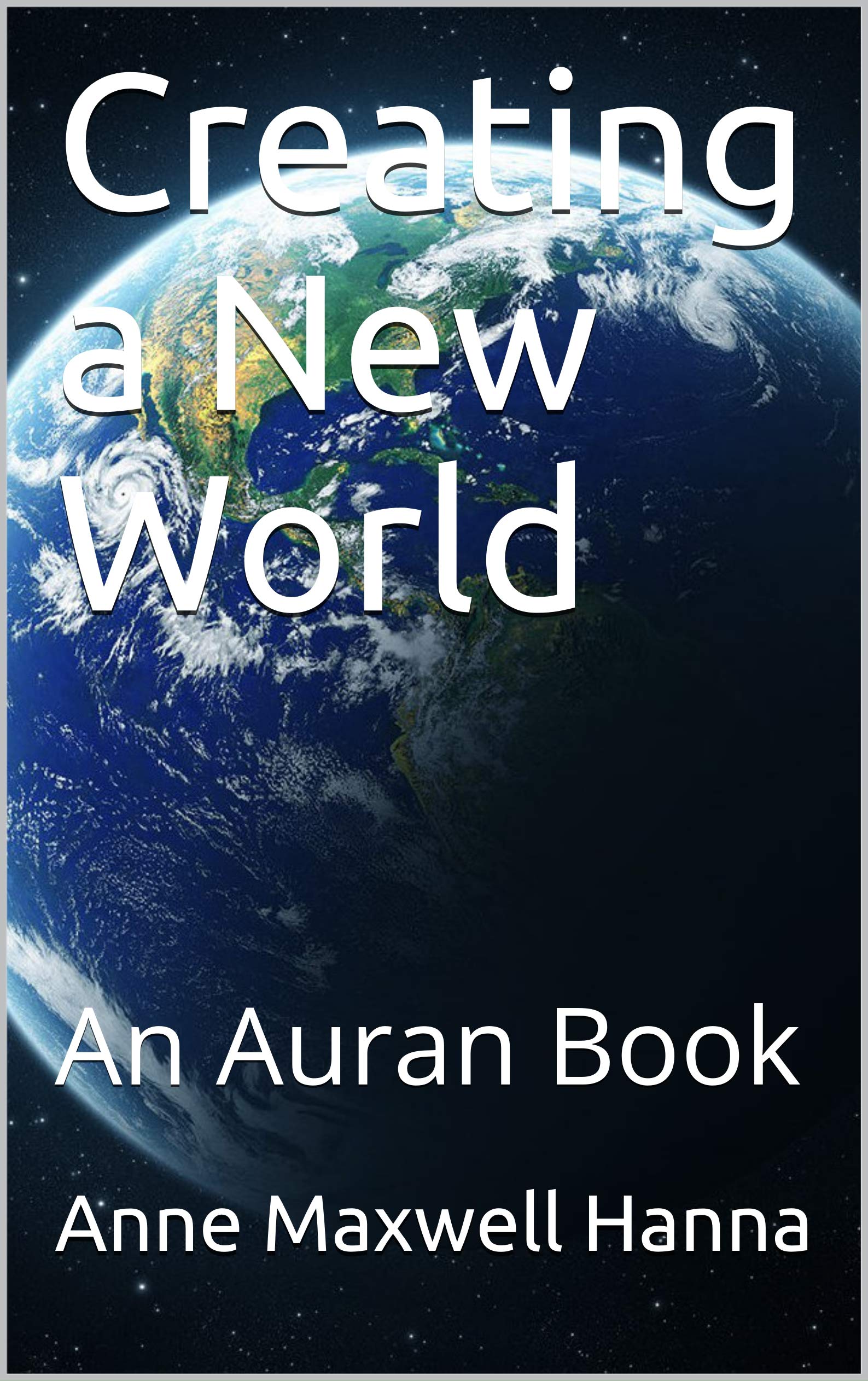 Creating a New World: An Auran Book by Anne Maxwell Hanna | Goodreads