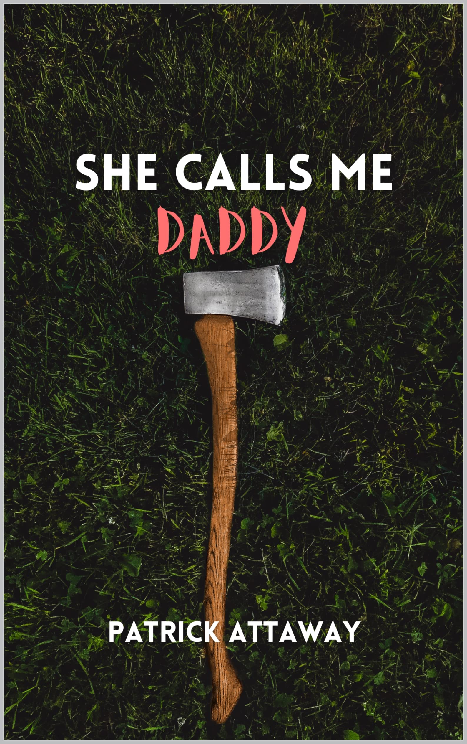 She Calls Me Daddy: A Short Story by Patrick Attaway | Goodreads