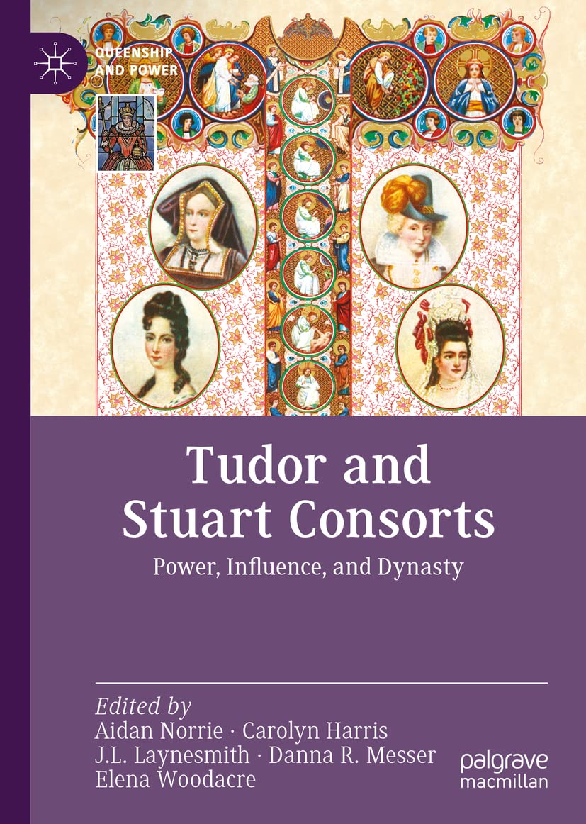 Tudor and Stuart Consorts: Power, Influence, and Dynasty by Aidan ...