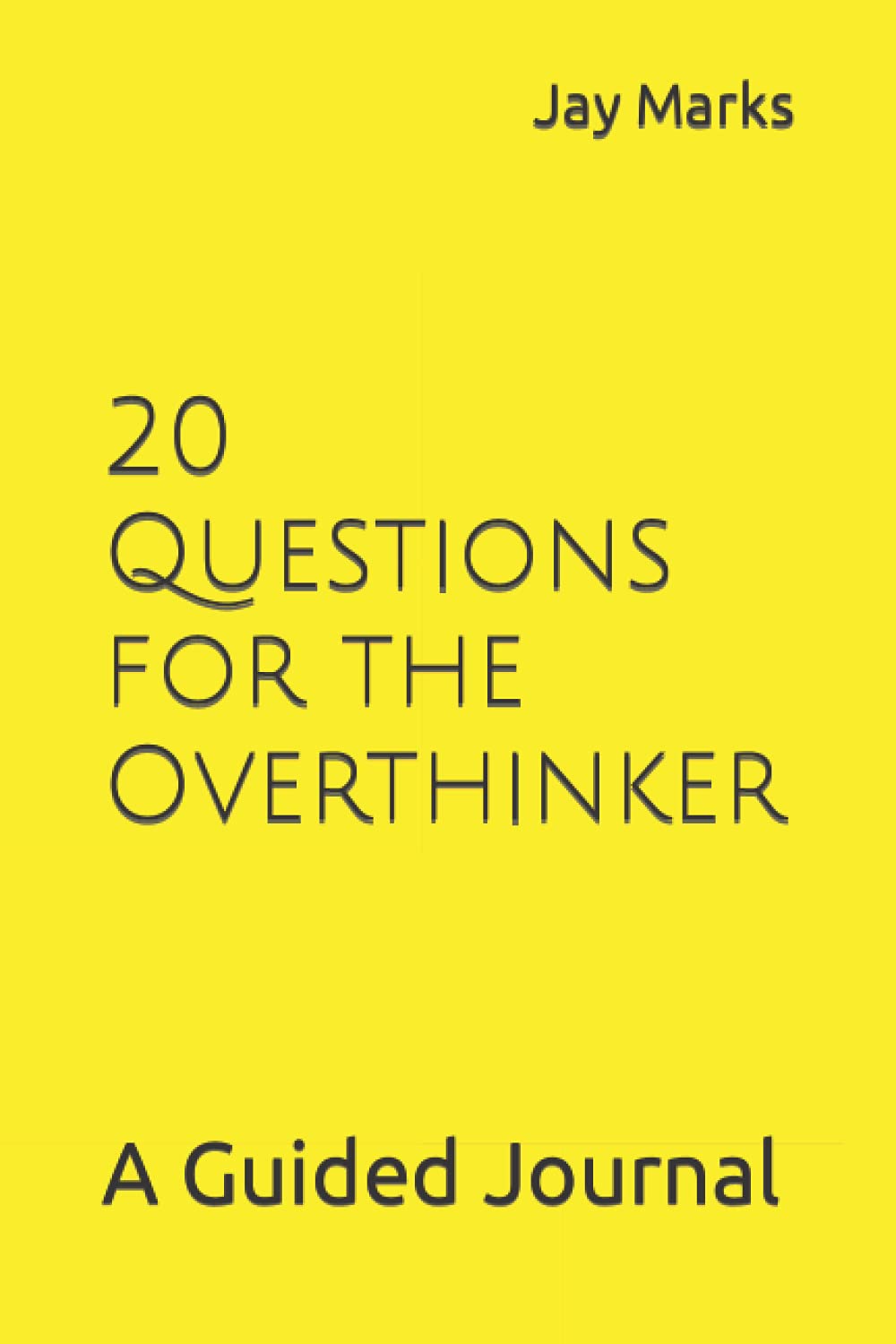 20 Questions for the Overthinker: A Guided Journal by Jay Marks | Goodreads