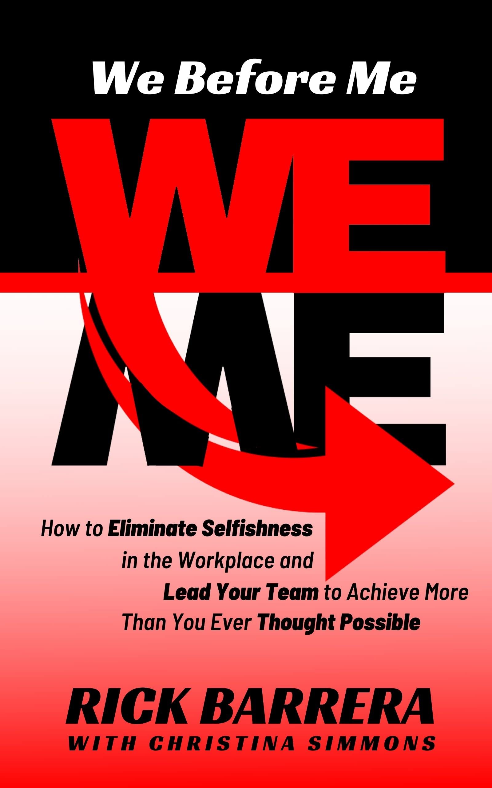We Before Me: How to Eliminate Selfishness in the Workplace and Lead ...