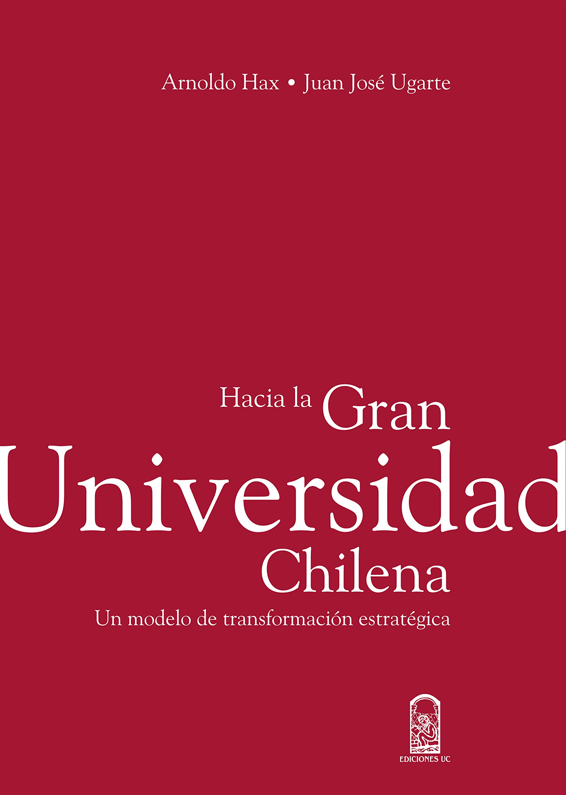 Hacia la Gran Universidad Chilena: Un modelo de transformación ...