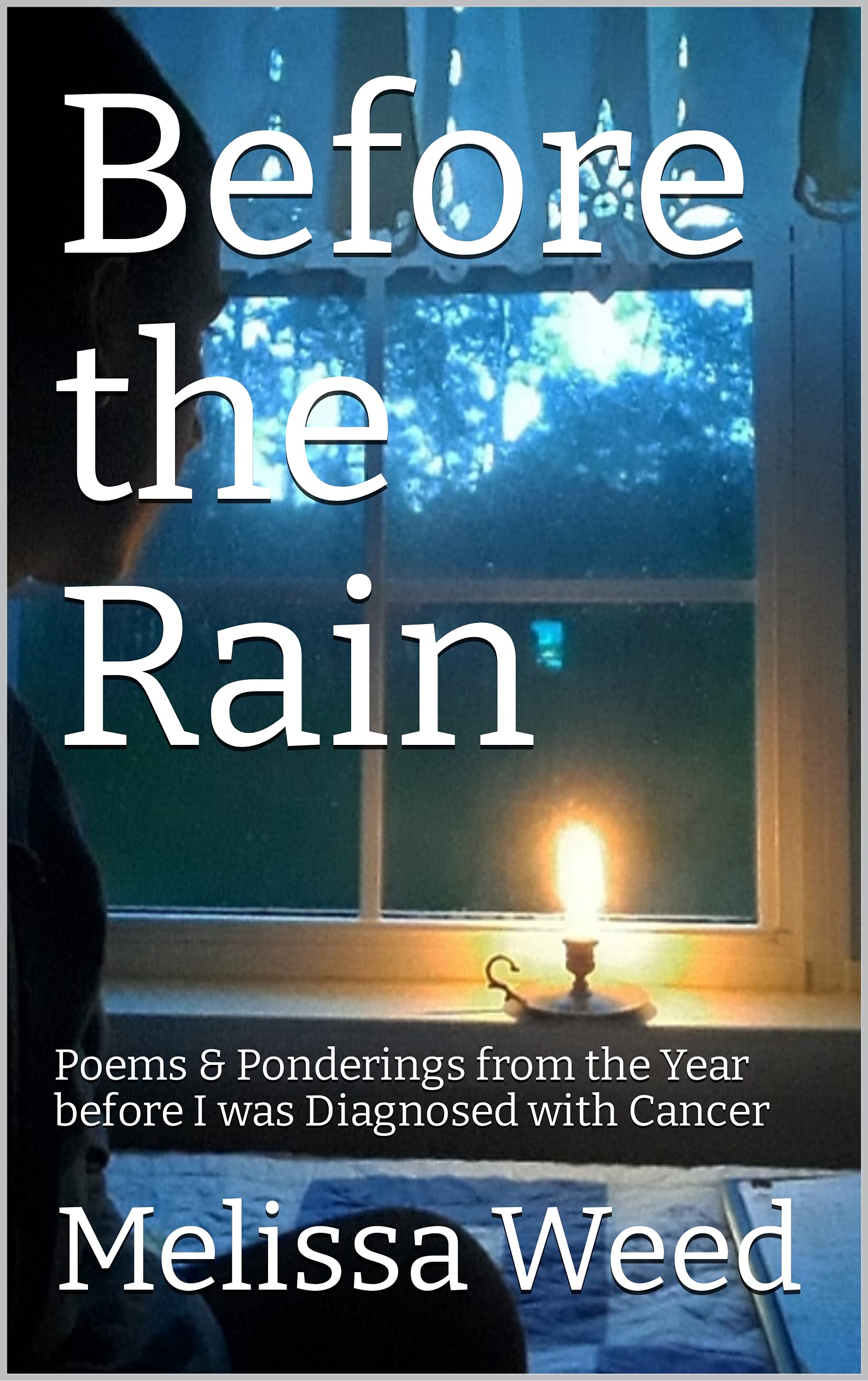 Before the Rain: Poems & Ponderings from the Year before I was ...