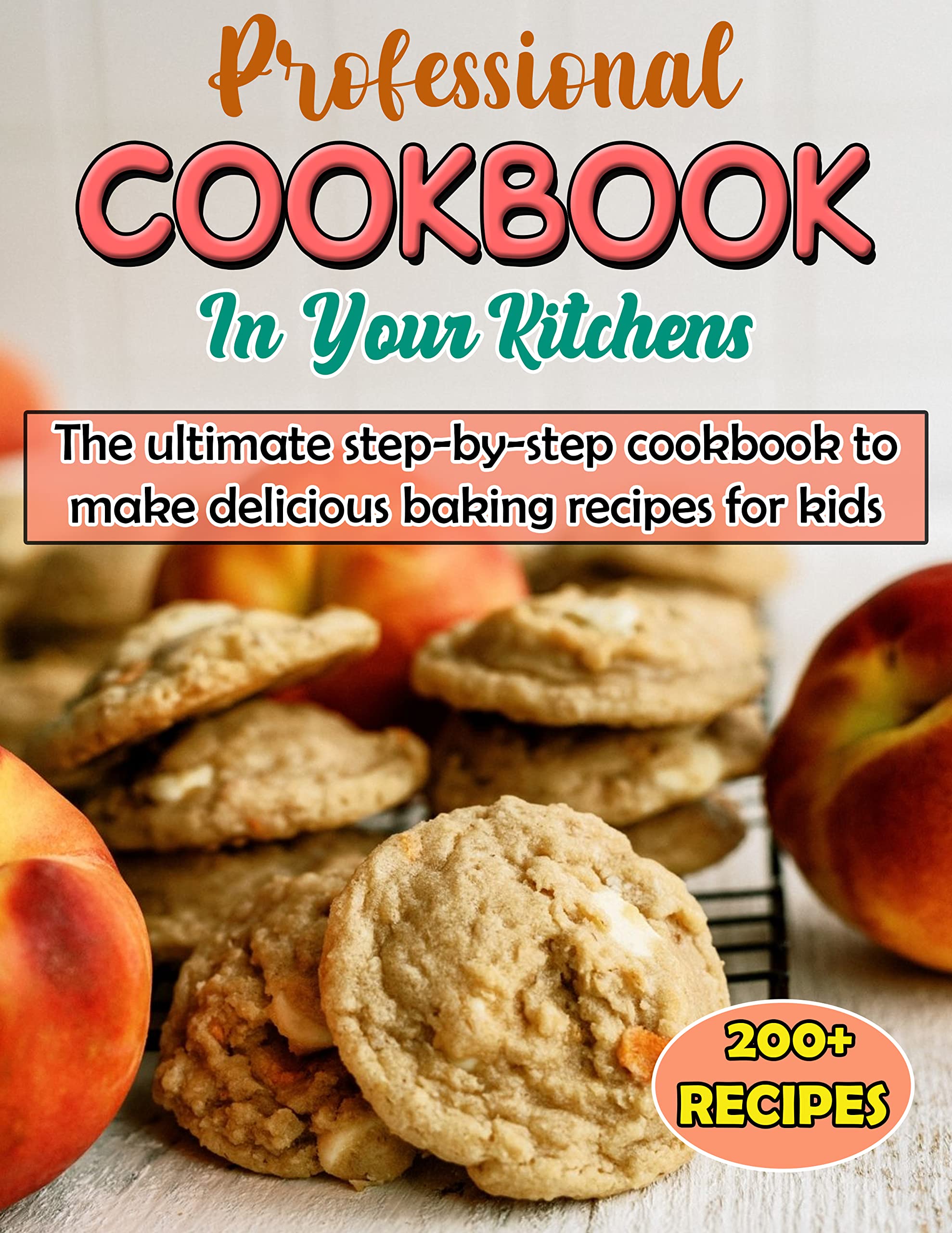 Professional Cookbook in Your Kitchen: The ultimate step-by-step ...