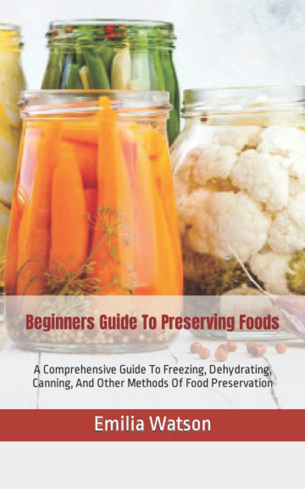 Beginners Guide To Preserving Foods: A Comprehensive Guide To Freezing ...