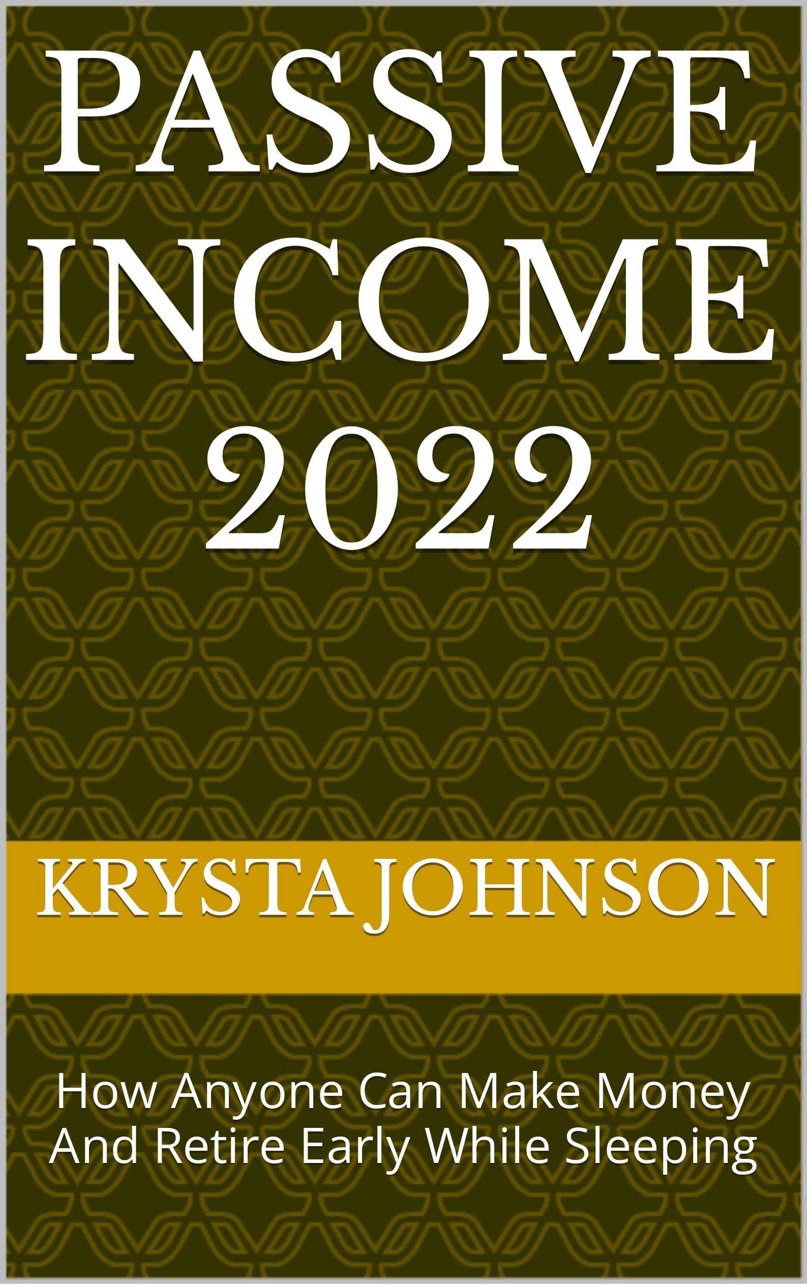 Passive Income 2022: How Anyone Can Make Money And Retire Early While ...