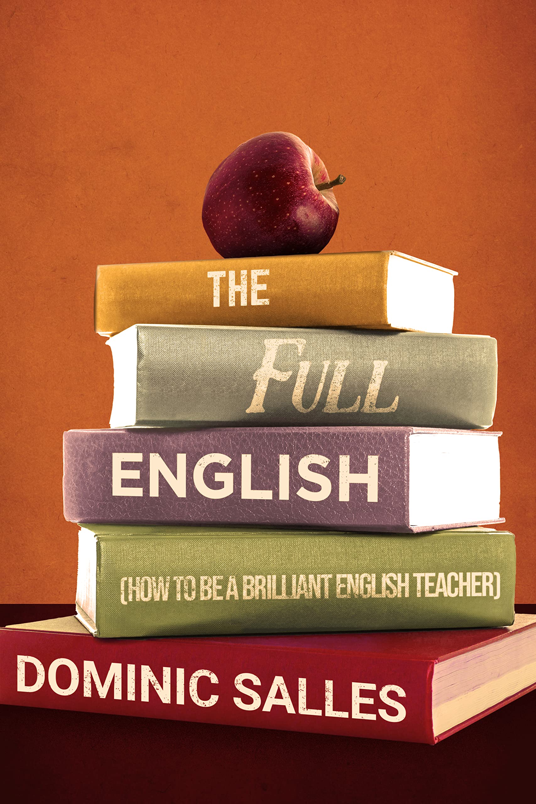 The Full English: How to be a brilliant English teacher by Dominic ...