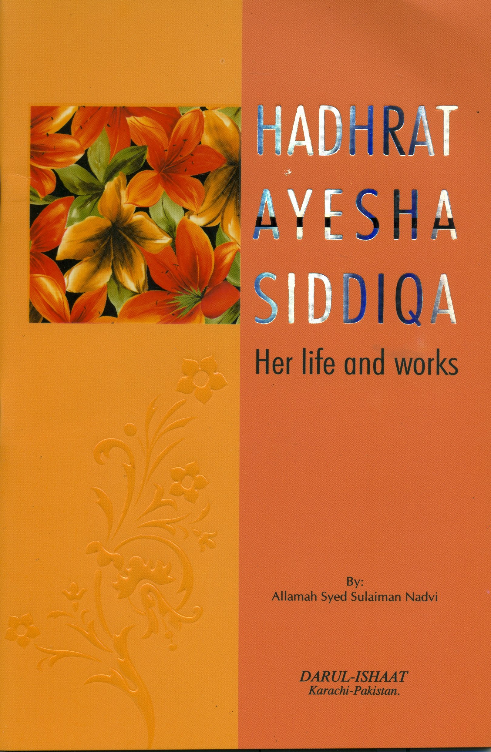 Hadhrat Ayesha Siddiqa (Radi Allaho Anha) Her Life and Works by Syed ...