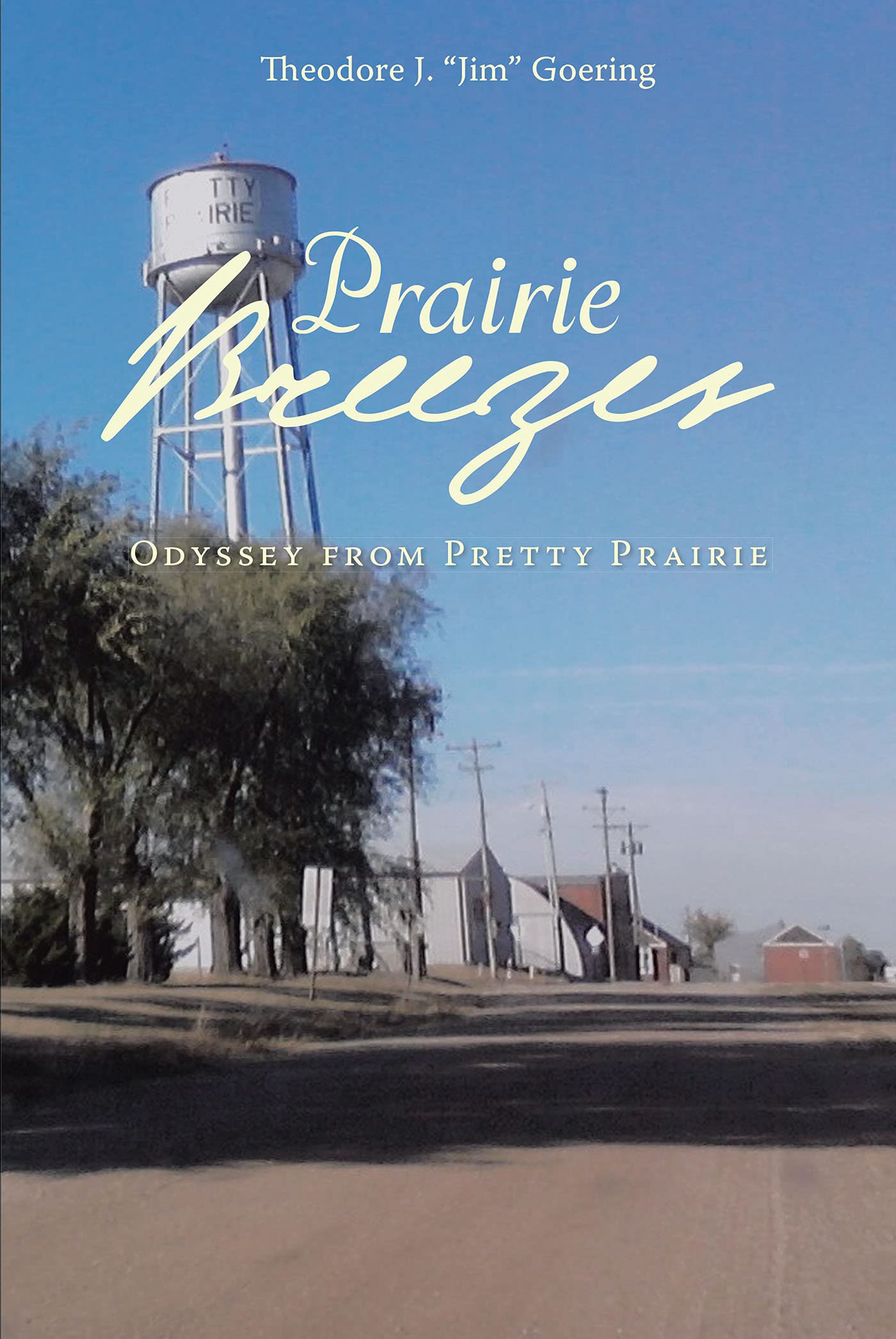 Prairie Breezes: Odyssey from Pretty Prairie by Theodore J. "Jim ...