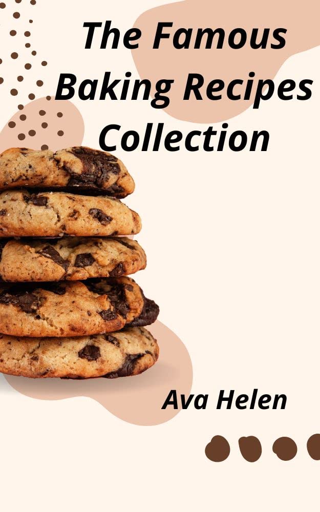 The Famous Baking Recipes Collection by Ava Helen | Goodreads