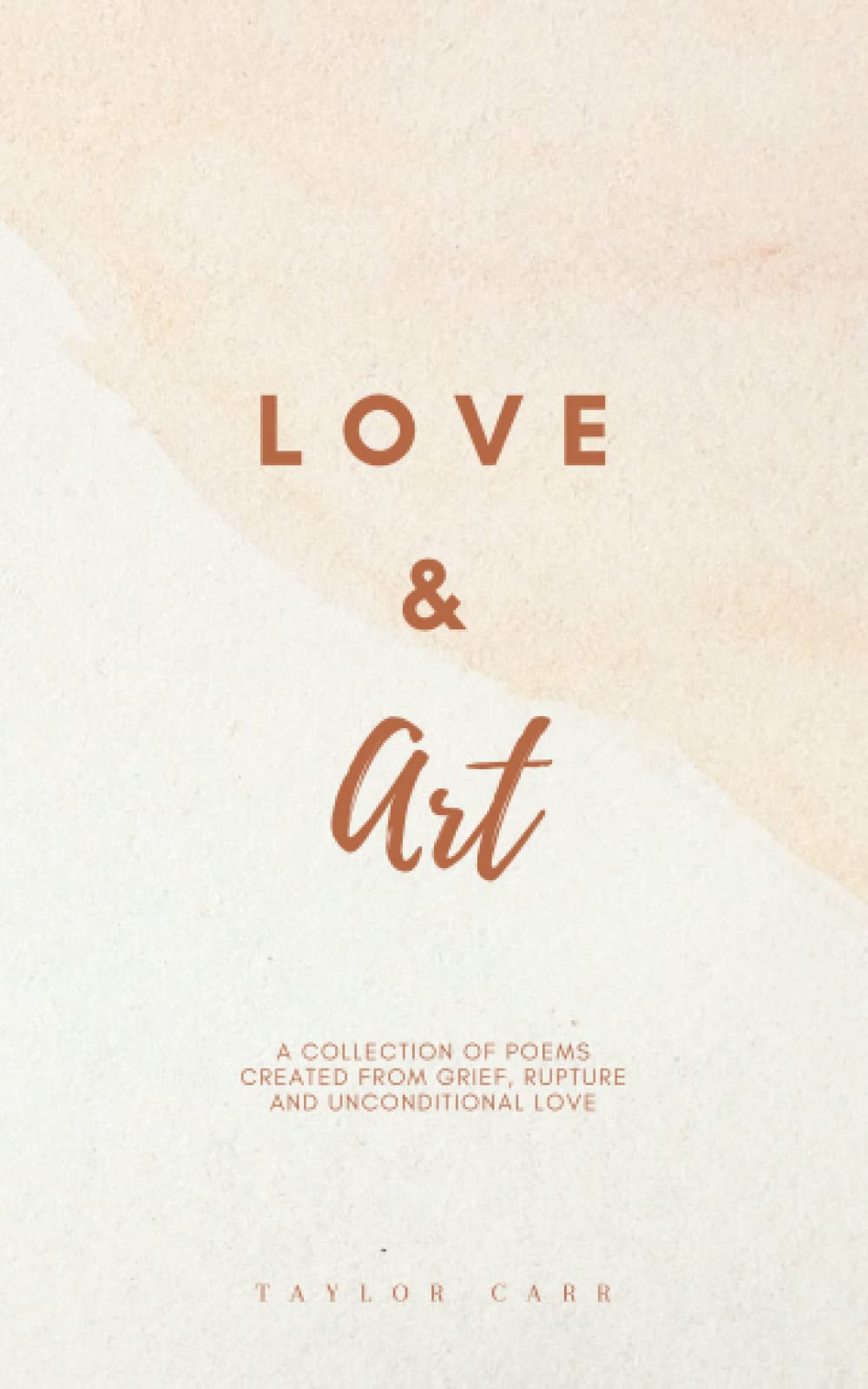 Love & Art: A collection of poems created from grief, rupture and ...