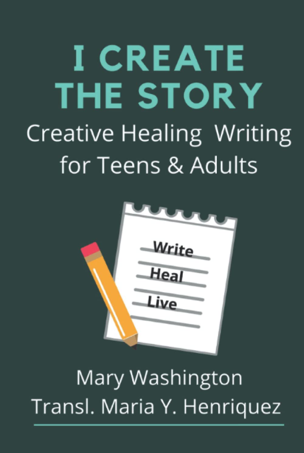 I CREATE THE STORY; Creative Healing Writing for Teens & Adults ...