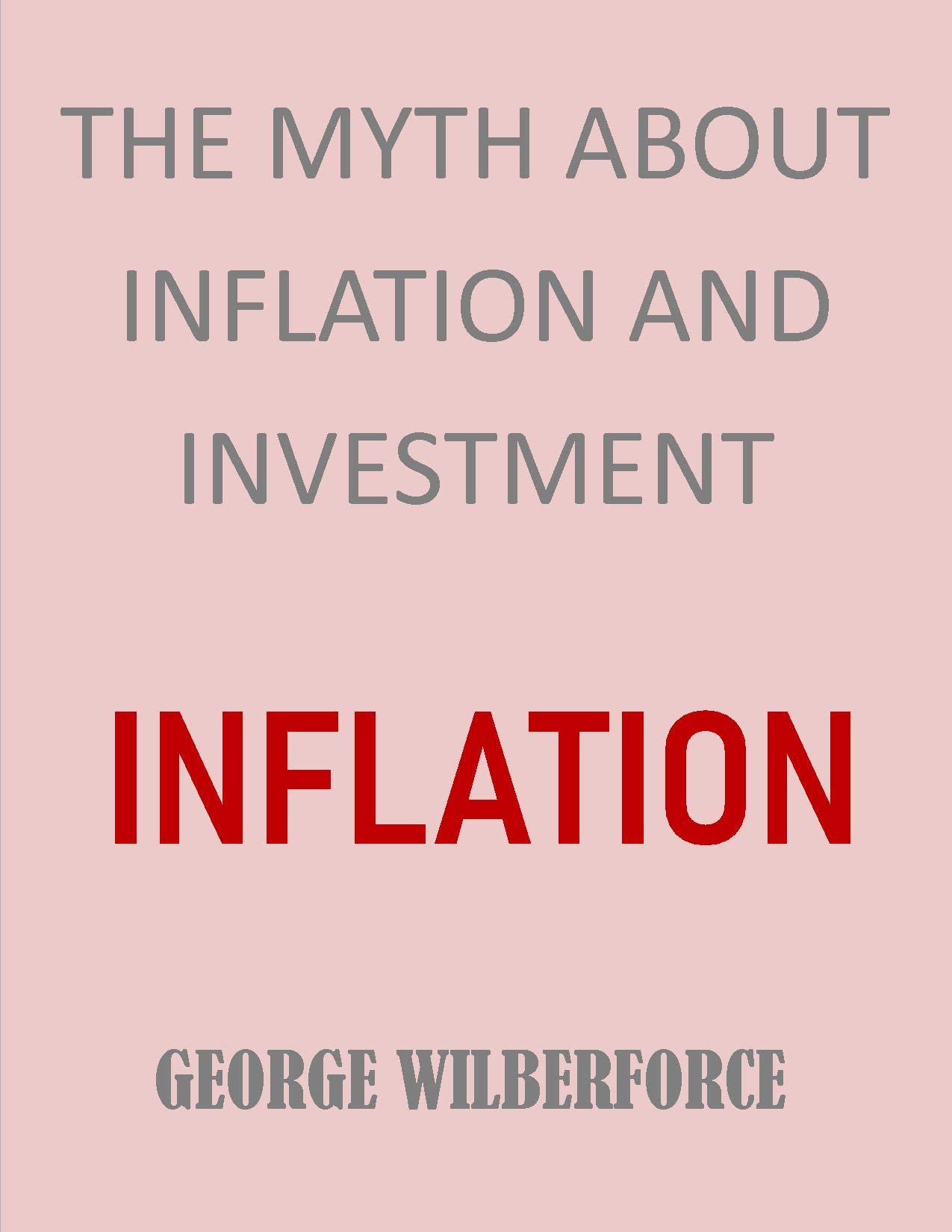 INFLATION: THE MYTH ABOUT INFLATION AND INVESTMENT by GEORGE ...