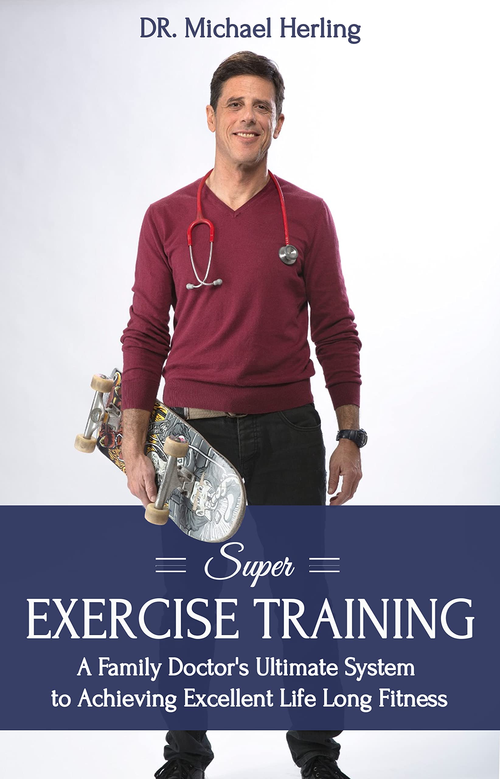 Super Exercise Training: A family doctor's ultimate system to achieving ...