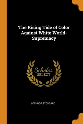 The Rising Tide of Color Against White World-Supremacy by T. Lothrop ...