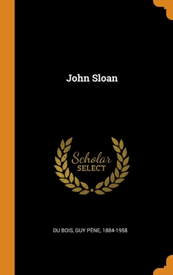 John Sloan by Guy P ne 1884-1958 Du Bois | Goodreads
