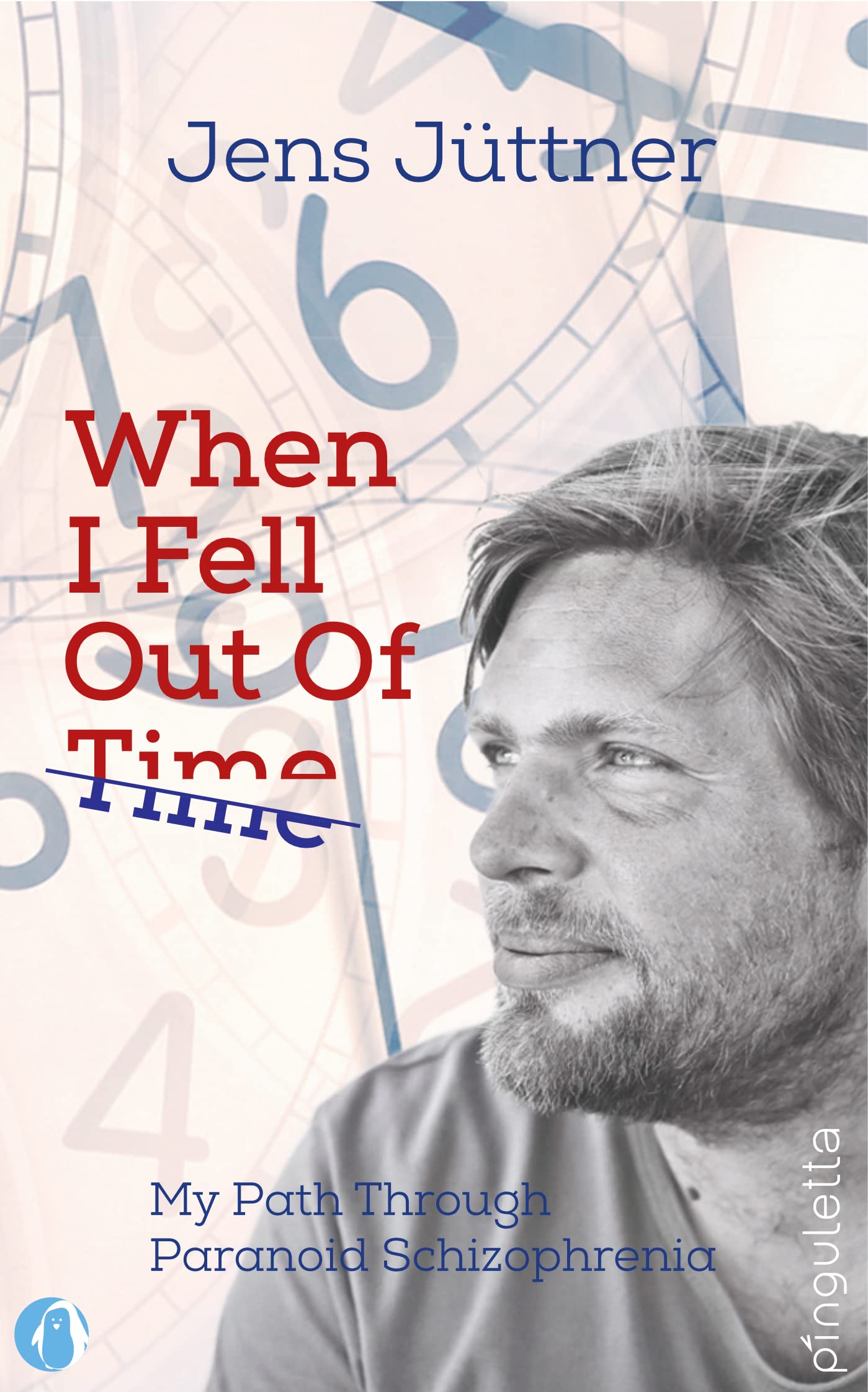 When I Fell Out Of Time: My Path through Paranoid Schizophrenia by Jens ...