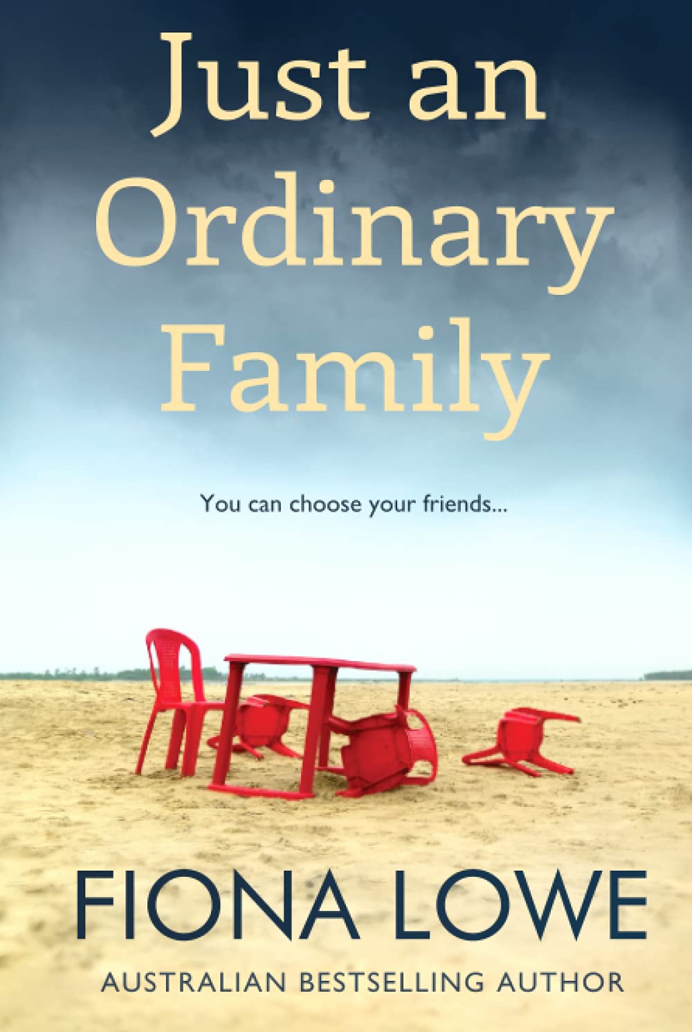 Just An Ordinary Family: You can choose your friends ... by Fiona Lowe ...