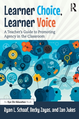 Learner Choice, Learner Voice: A Teacher’s Guide to Promoting Agency in ...